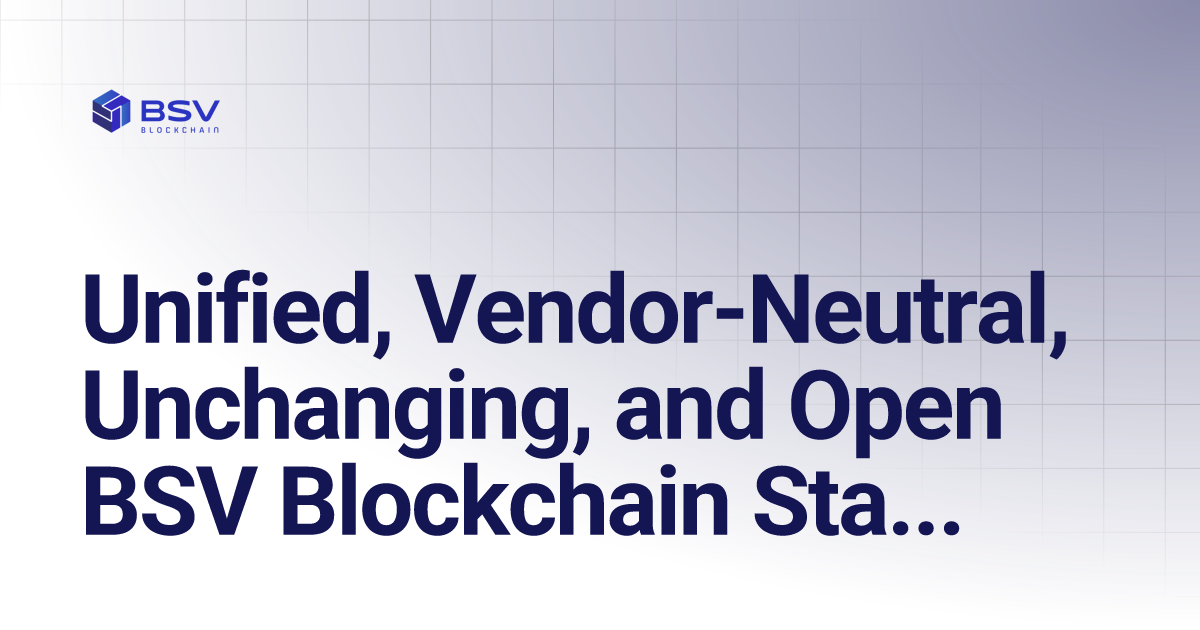 Unified, Vendor-Neutral, Unchanging, and Open BSV Blockchain Standard Wallet-to-Application ...