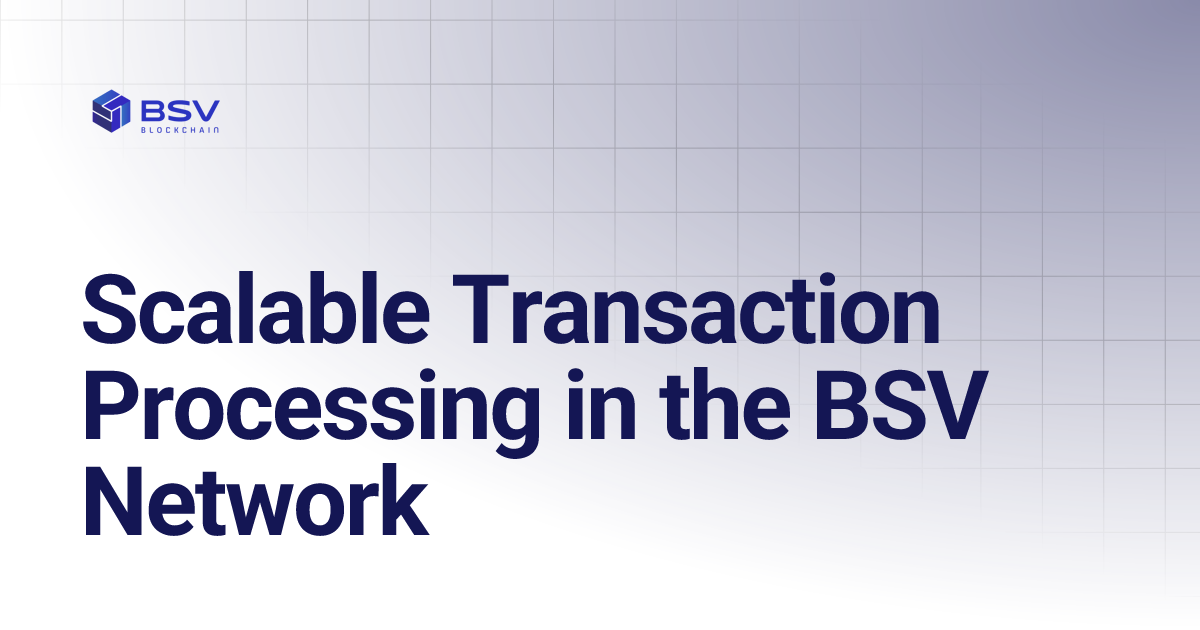 Scalable Transaction Processing in the BSV Network | BRC